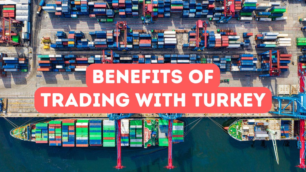 Benefits of Trading with Turkey - Istanbul Africa Trade Company