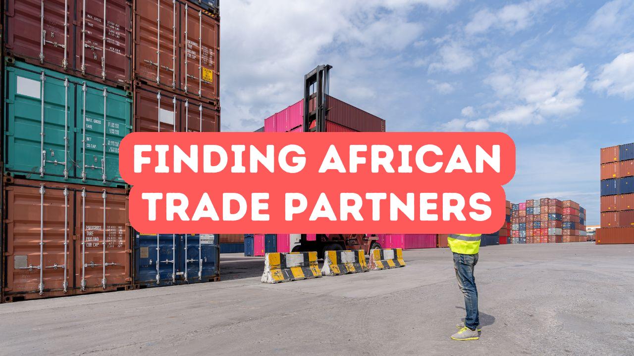 How to Find African Trade Partners - Istanbul Africa Trade Company