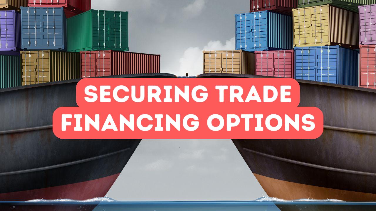 How to Secure Trade Financing - Istanbul Africa Trade Company
