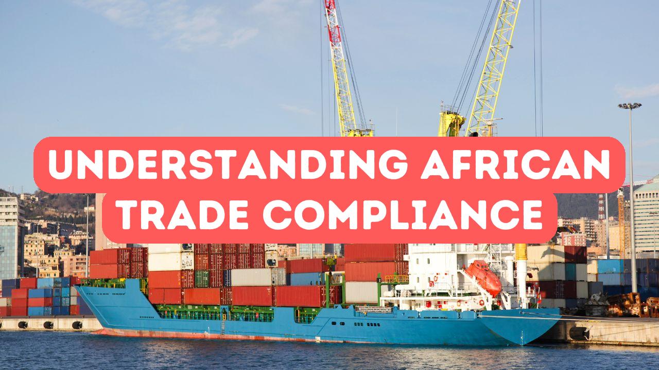Understanding Trade Compliance in Africa - Istanbul Africa Trade Company
