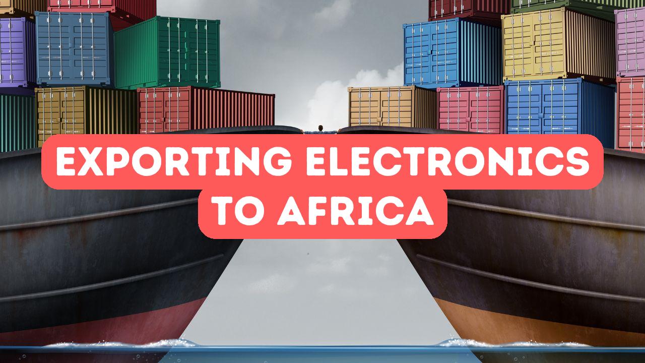 Exporting Electronics to Africa - Istanbul Africa Trade Company