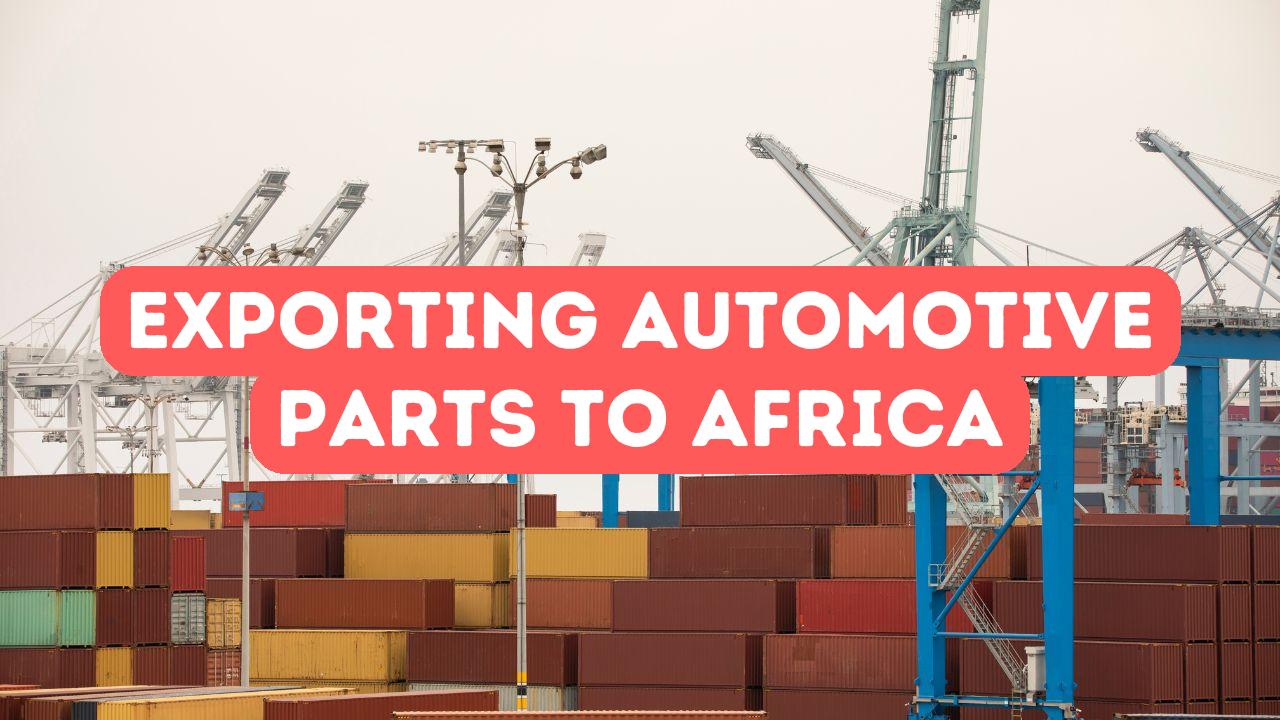 Exporting Automotive Parts to Africa - Istanbul Africa Trade Company