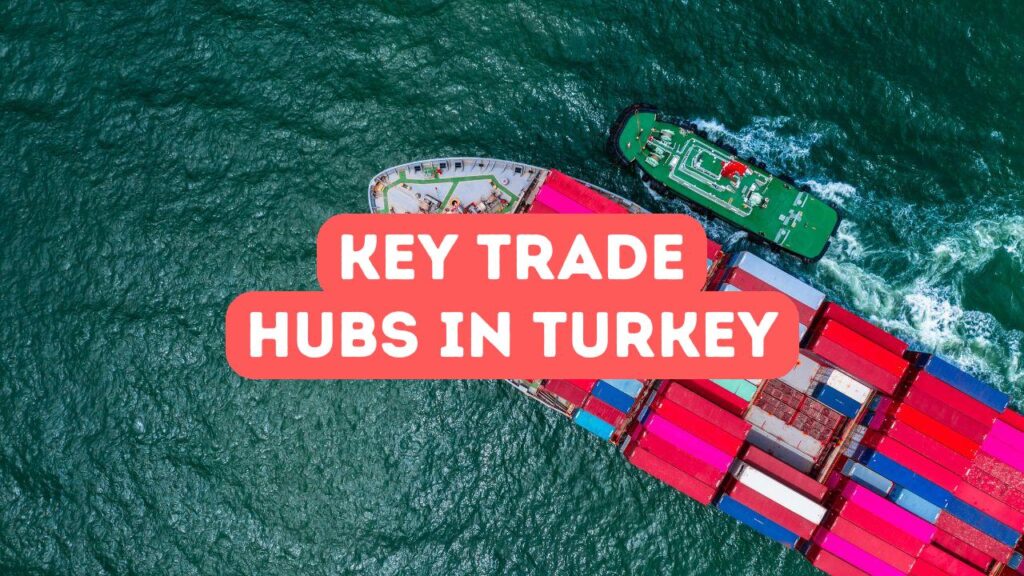 Key Trade Hubs in Turkey - Istanbul Africa Trade Company
