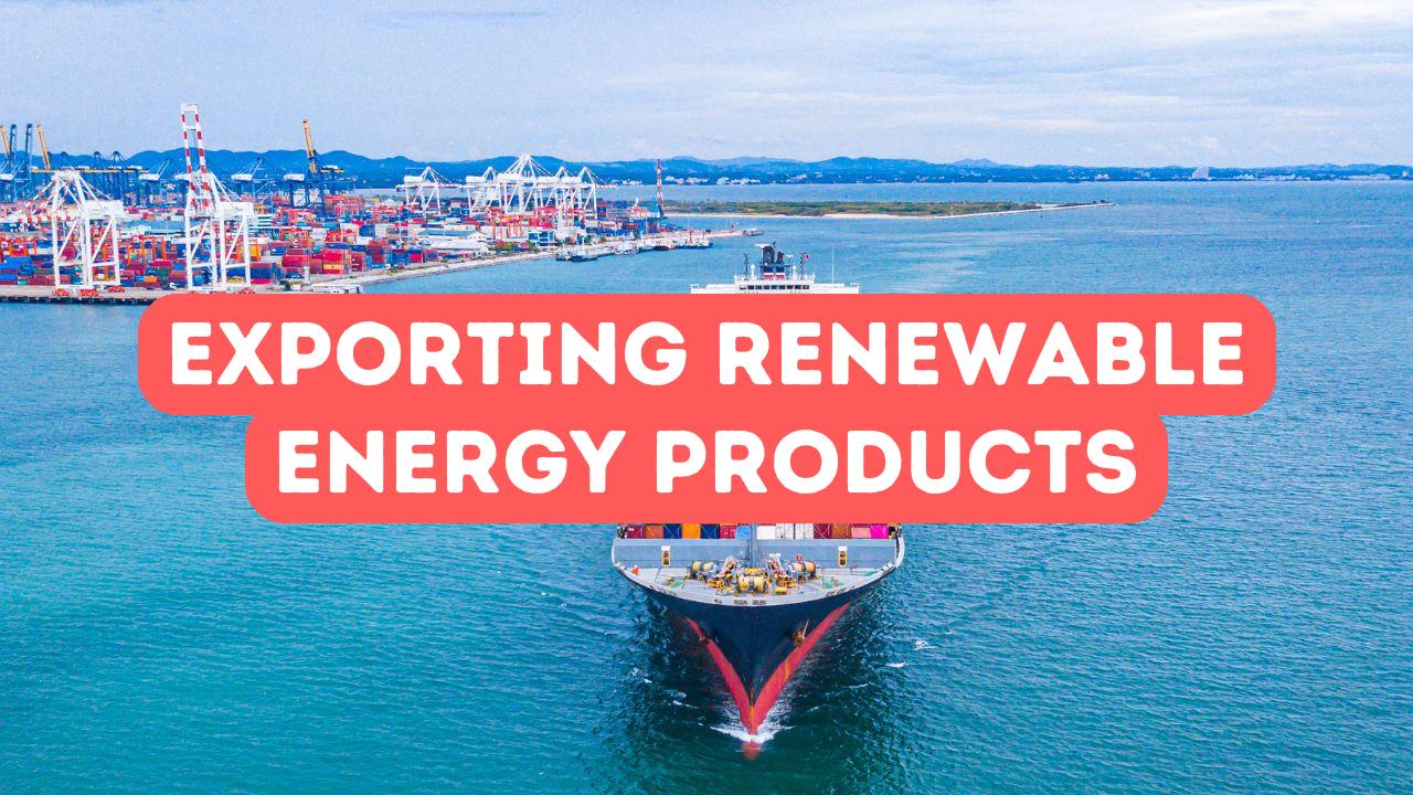 Exporting Renewable Energy Products - Istanbul Africa Trade Company