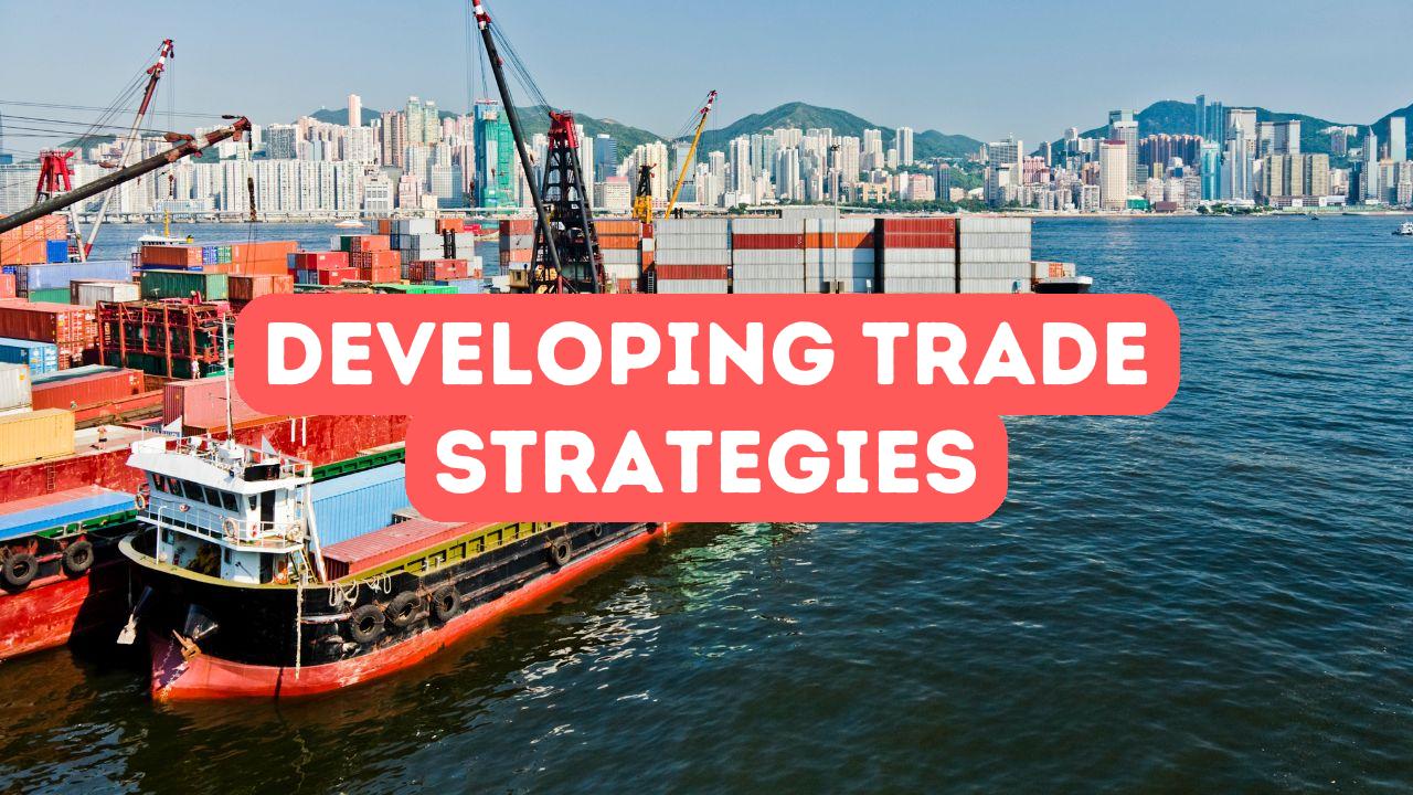How to Develop Trade Strategies - Istanbul Africa Trade Company