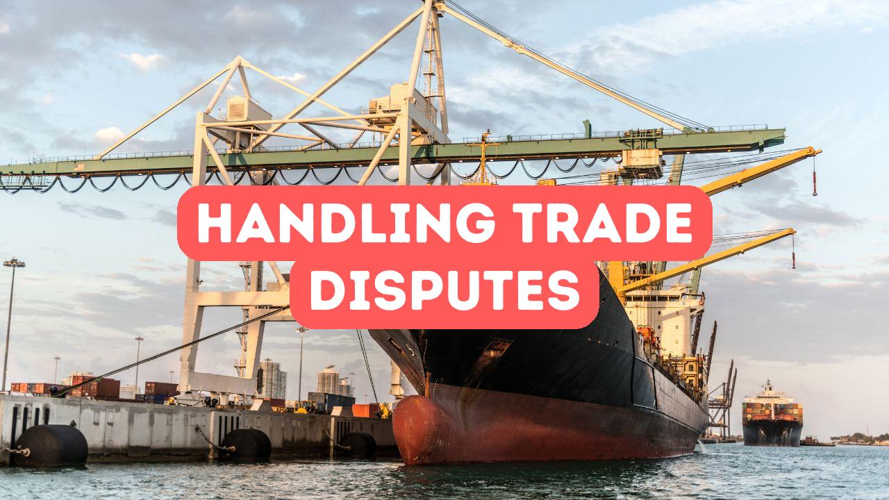 How to Handle Trade Disputes - Istanbul Africa Trade Company
