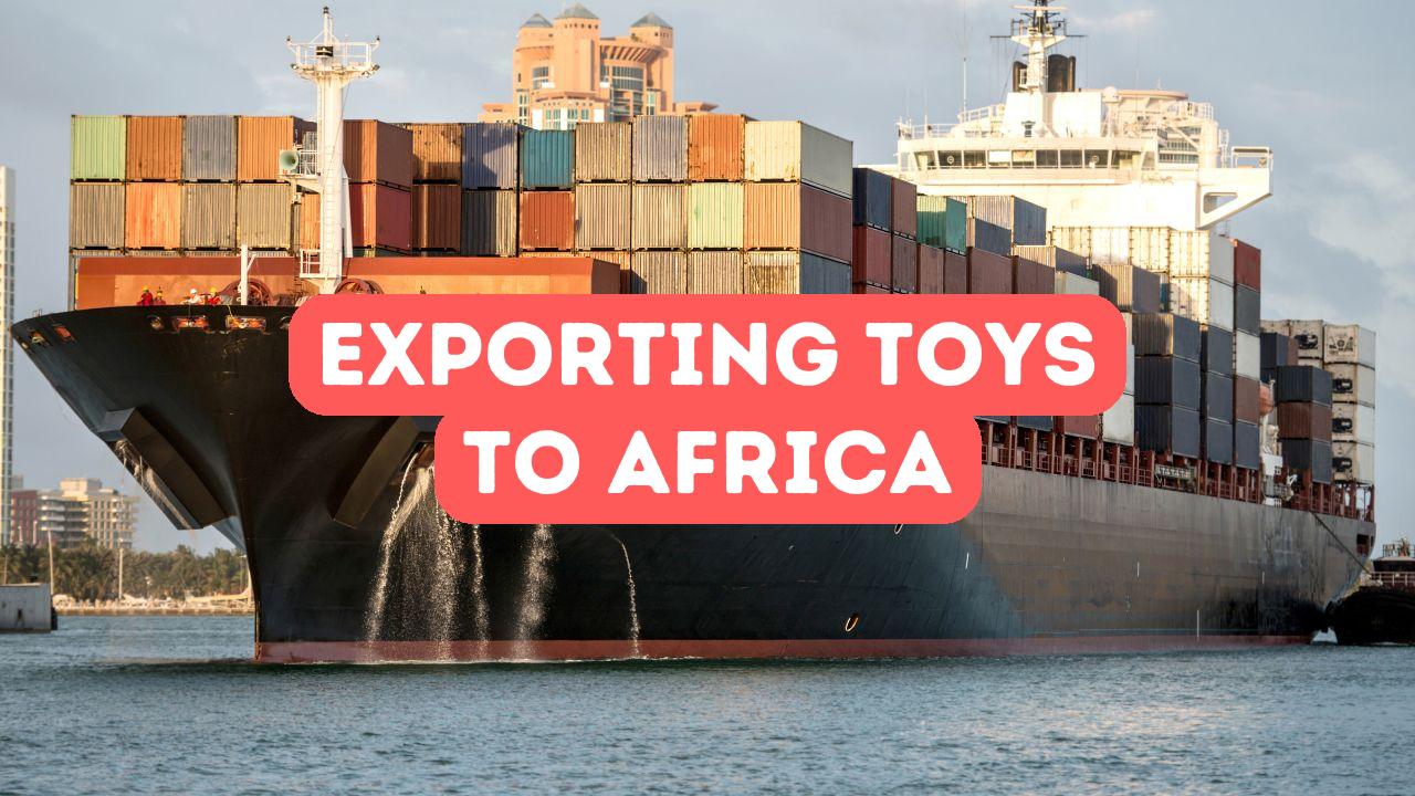 Exporting Toys to Africa - Istanbul Africa Trade Company