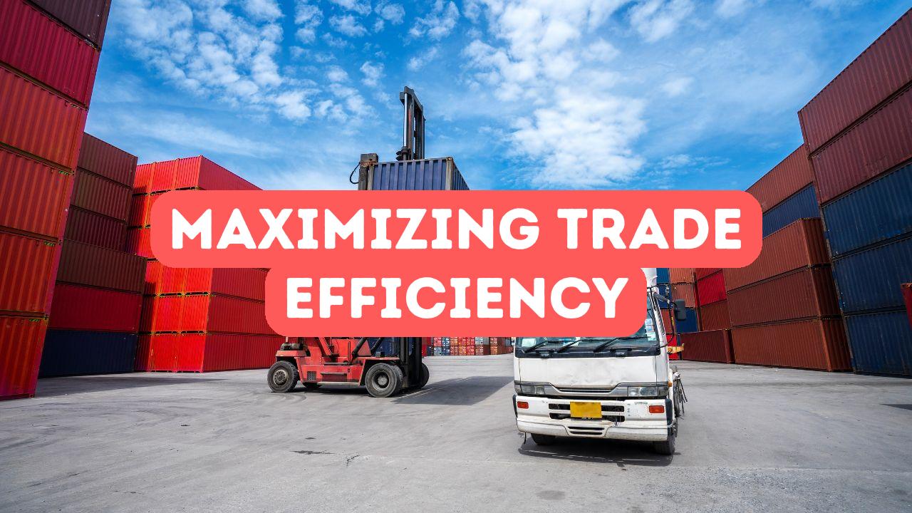 How to Maximize Trade Efficiency - Istanbul Africa Trade Company