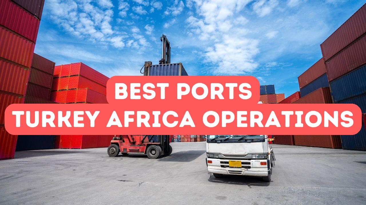 Best Ports for Africa-Turkey Trade Operations - Istanbul Africa Trade ...