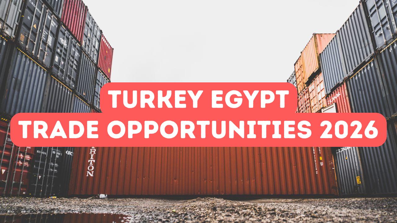Turkey Egypt Trade Opportunities 2026 - Istanbul Africa Trade Company