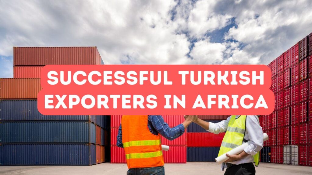 Étude de cas : Exportateurs turcs prospères en Afrique - Import-export ...